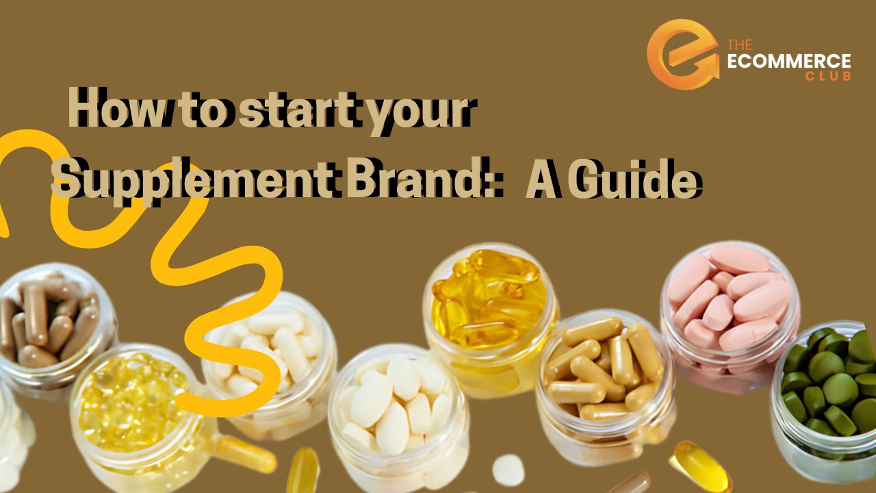 How to start your Supplement Brand: A Guide - The eCommerce Club